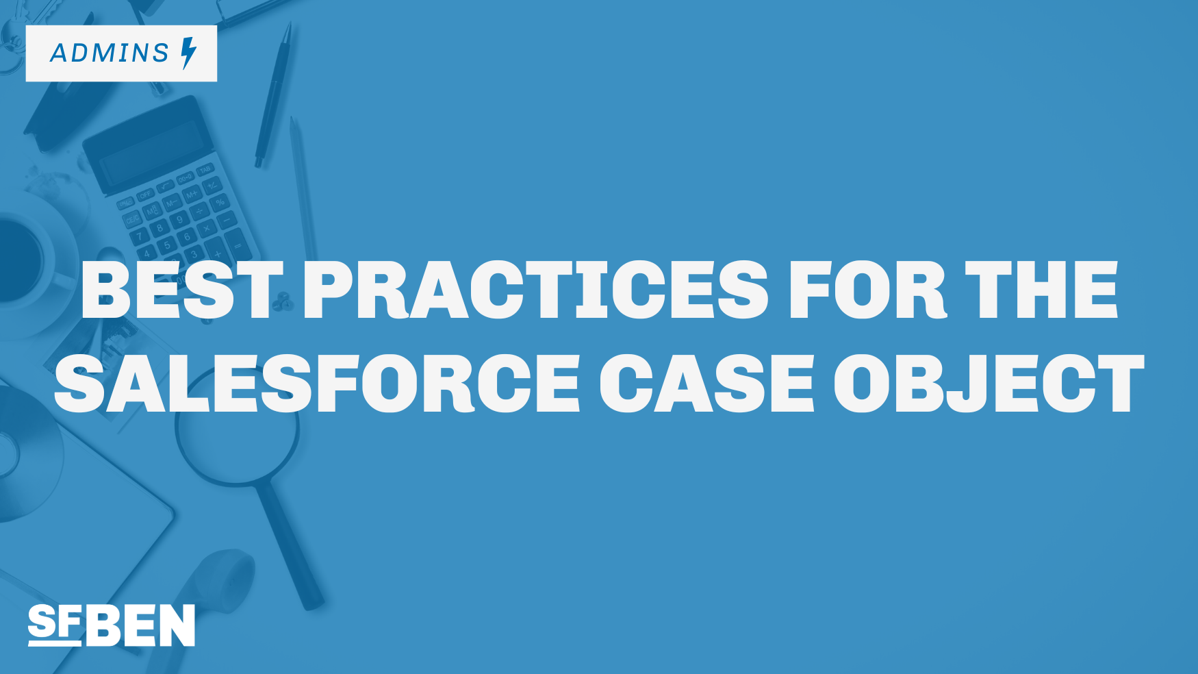 Best Practices for the Salesforce Case Object | Salesforce Ben - beplay体育极光
