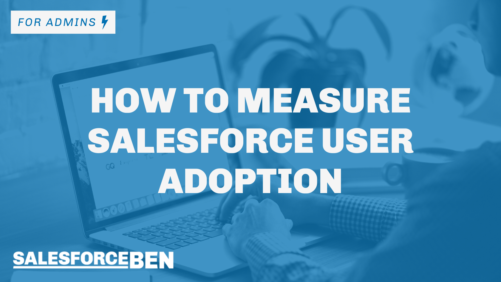 如何衡量Salesforce用户使用| Salesforce Ben - beplay体育极光